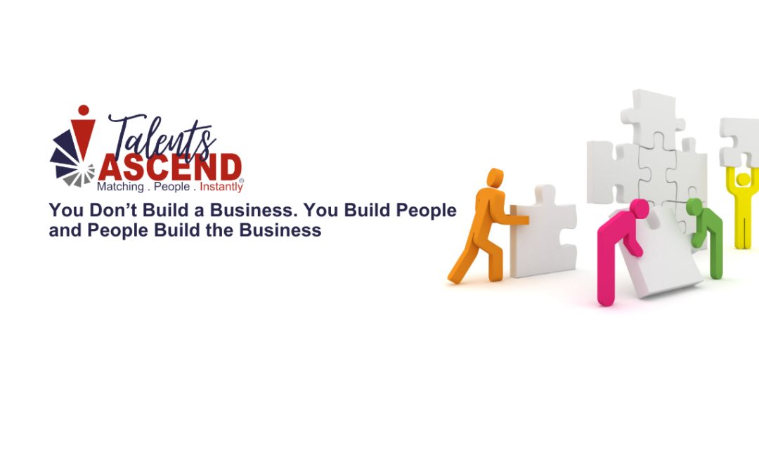 You Don’t Build a Business. You Build People and People Build the ...